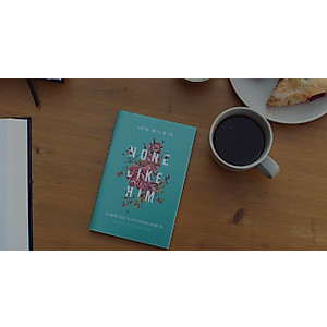 None Like Him: 10 Ways God Is Different from Us (and Why That's a Good Thing)