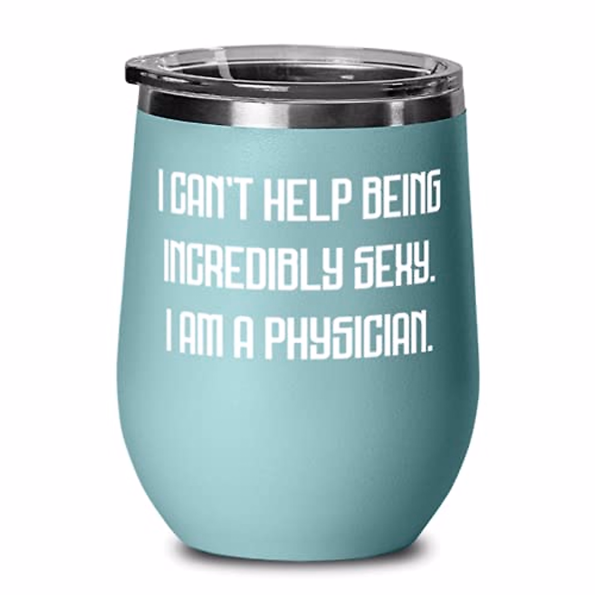 Beautiful Physician, I can't Help Being Incredibly Sexy. I am a Physician, Physician Wine Glass From Colleagues