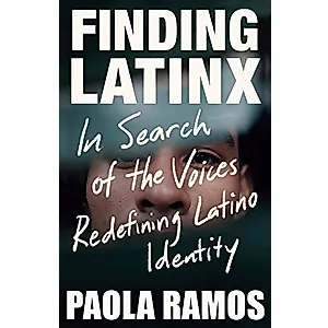 Finding Latinx: In Search of the Voices Redefining Latino Identity