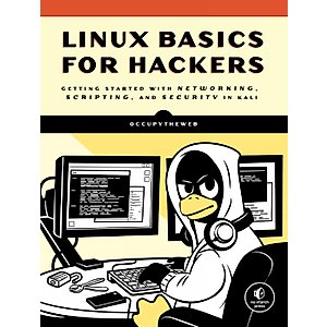 Linux Basics for Hackers: Getting Started with Networking, Scripting, and Security in Kali