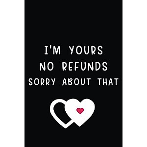 I Am Yours No Refunds Sorry About That: Funny Valentine's Day gifts for her | Lovers Gift Ideas ... from Boyfriend Husband | Blank lined Journal