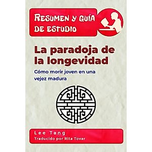 Resumen y guía de estudio - La paradoja de la longevidad: Cómo morir joven en una vejez madura (Spanish Edition)