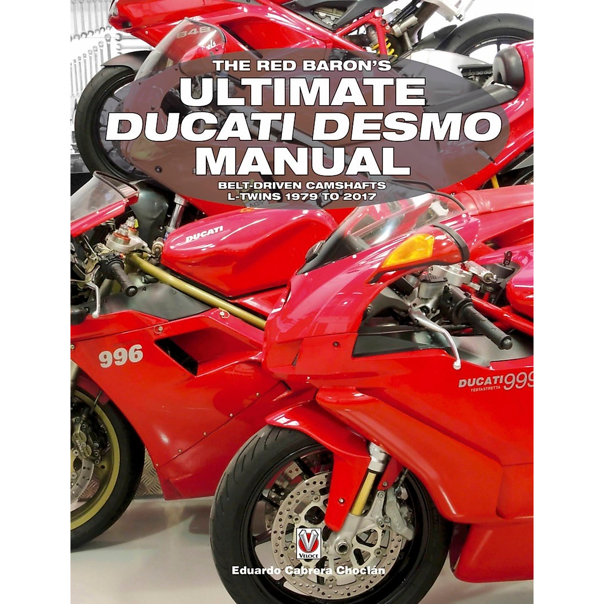 The Red Baron's Ultimate Ducati Desmo Manual: Belt-Driven Camshafts L-Twins 1979 to 2017 (The Essential Buyer's Guide)