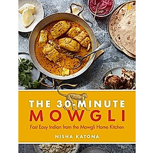 30 Minute Mowgli: Fast Easy Indian from the Mowgli Home Kitchen