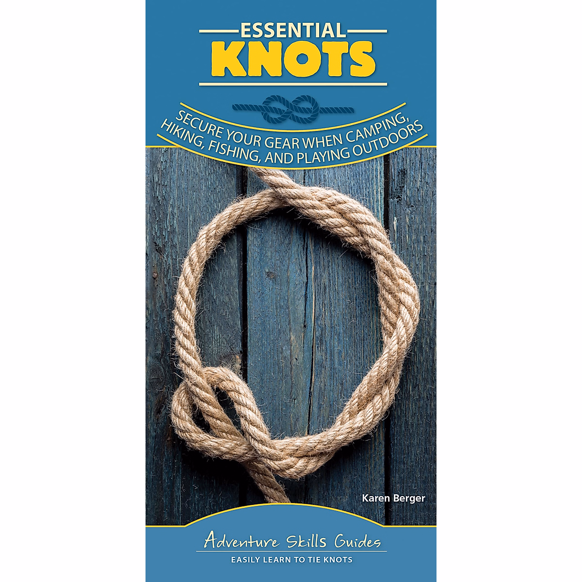 Essential Knots: Secure Your Gear When Camping, Hiking, Fishing, and Playing Outdoors (Adventure Skills Guides)