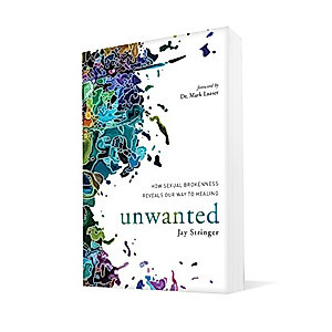 Unwanted: How Sexual Brokenness Reveals Our Way to Healing