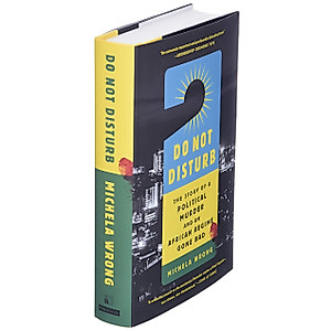 Do Not Disturb: The Story of a Political Murder and an African Regime Gone Bad