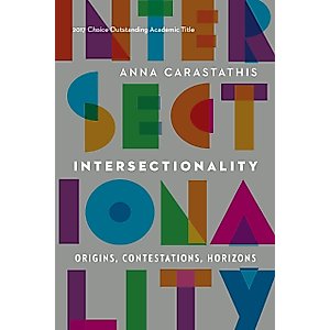Intersectionality: Origins, Contestations, Horizons (Expanding Frontiers: Interdisciplinary Approaches to Studies of Women, Gender, and Sexuality)