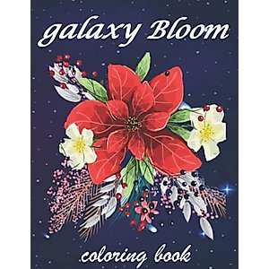 galaxy bloom coloring book: Coloring Book For Adults With 60 Flower Patterns, Bouquets, Wreaths, Swirls, Decorations, sunflowers, roses, leaves, ... designs, for beginners, seniors, women, kids.