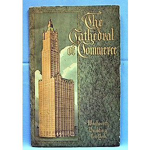 THE CATHEDRAL OF COMMERCE (1921) The Woolworth Building, New York