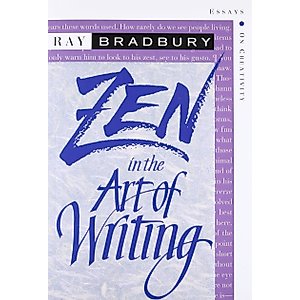 Zen in the Art of Writing: Essays on Creativity