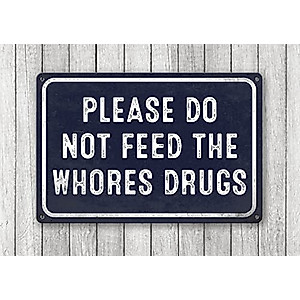 Funny Metal Tin Sign College Dorm Decor, Please Do Not Feed The Whores Drugs Signs Bar Sign Home Bathroom Garage Signs Room Decor 8 X 12 Inch
