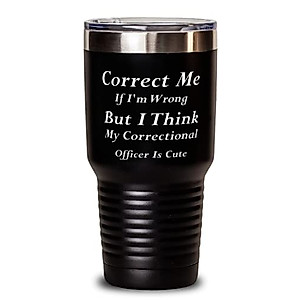 Correctional Officer Tumbler 30oz, Correct Me If I'm Wrong, But I Think My Correctional Officer Is Cute, Travel Mug, Vacuum Insulated Stainless Steel Coffee Tumbler For Correctional Officer