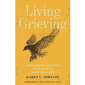 Living Grieving: Using Energy Medicine to Alchemize Grief and Loss