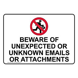 Beware Of Unexpected Or Unknown Emails Or Attachments Sign NHE-18591