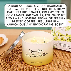 Vanilla Caramel Latte 3 Wick Soy Candle | I Love You More Than Coffee Scented Candle | Aromatherapy Candle for Home 15.8 oz | Strong Coffee Candles with Message for Him & Her, Mothers Day Candle Gifts
