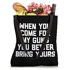 When You Come For My Guns, You Better Bring Yours -Gun Owner Tote Bag