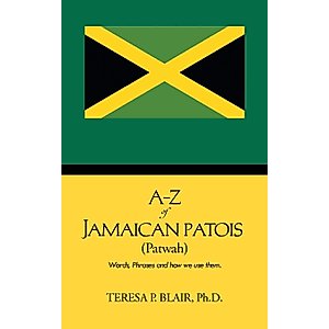 A-Z of Jamaican Patois (Patwah): Words, Phrases and how we use them.