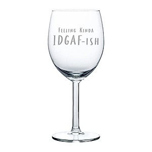 MIP Brand Wine Glass Goblet Feeling Kinda IDGAF-ish Funny (10 oz)