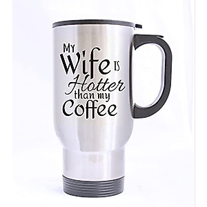 HLLD My Wife Is Hotter Than My Coffee Love Mugs Valentine's Day or Birthday or Christmas or Wedding - 14 Oz 100% Stainless Steel Material Travel Mugs