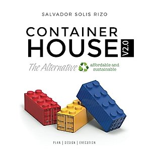 Container House V2.0 - The Affordable and Sustainable Alternative: Plan | Design | Execution