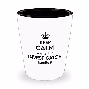 For Investigator Keep Calm And Let The Investigator Handle It Funny Witty Gag Ideas Drinking Shot Glass Shooter Birthday Stocking Stuffer