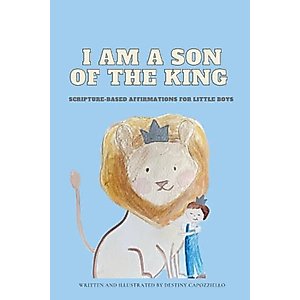 I AM A SON OF THE KING: Scripture-based affirmations for little boys