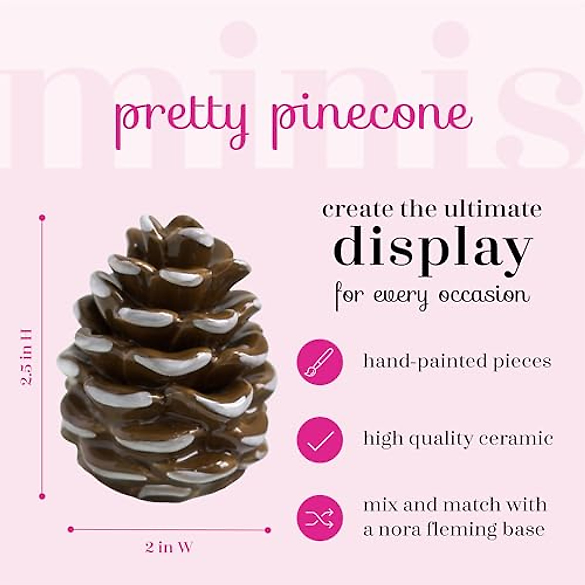 Nora Fleming Pretty Pinecone - Hand-Painted Ceramic Autumn Decor - Fall Minis for The Home and Office