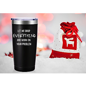Let Me Drop Everything And Work On Your Problem Travel Mug Tumbler.Work Gifts.Office Gifts for Boss,Coworker,Colleague, Manger. Birthday Christmas Gift for Men Women Office Friend(20oz Black)