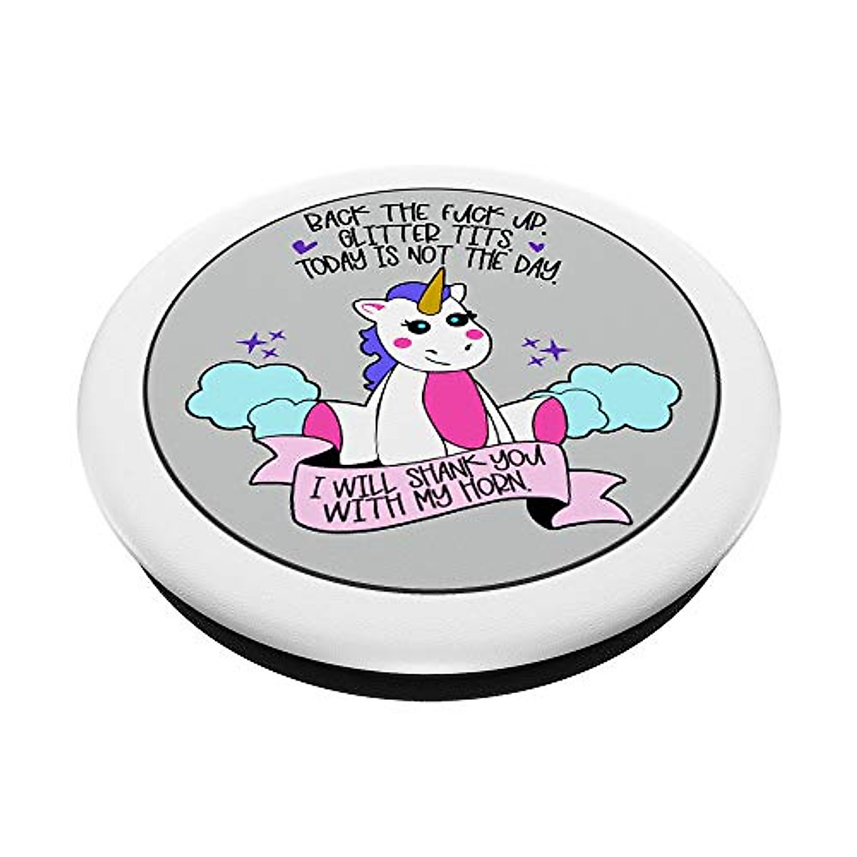 Back The Fuck Up Glitter Tits Shank you With My Horn Unicorn PopSockets PopGrip: Swappable Grip for Phones & Tablets