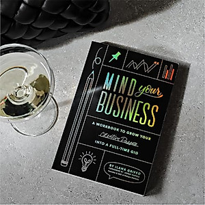 Mind Your Business: A Workbook to Grow Your Creative Passion Into a Full-time Gig