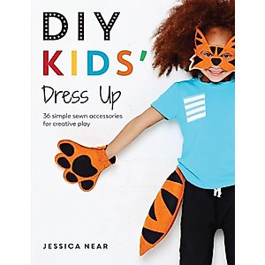 DIY Kids' Dress Up: 36 simple sewn accessories for creative play
