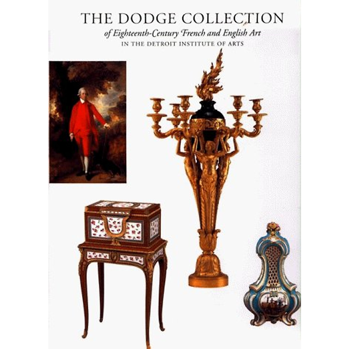The Dodge Collection: Eighteenth-Century French and English Art in the Detroit Institute of Arts