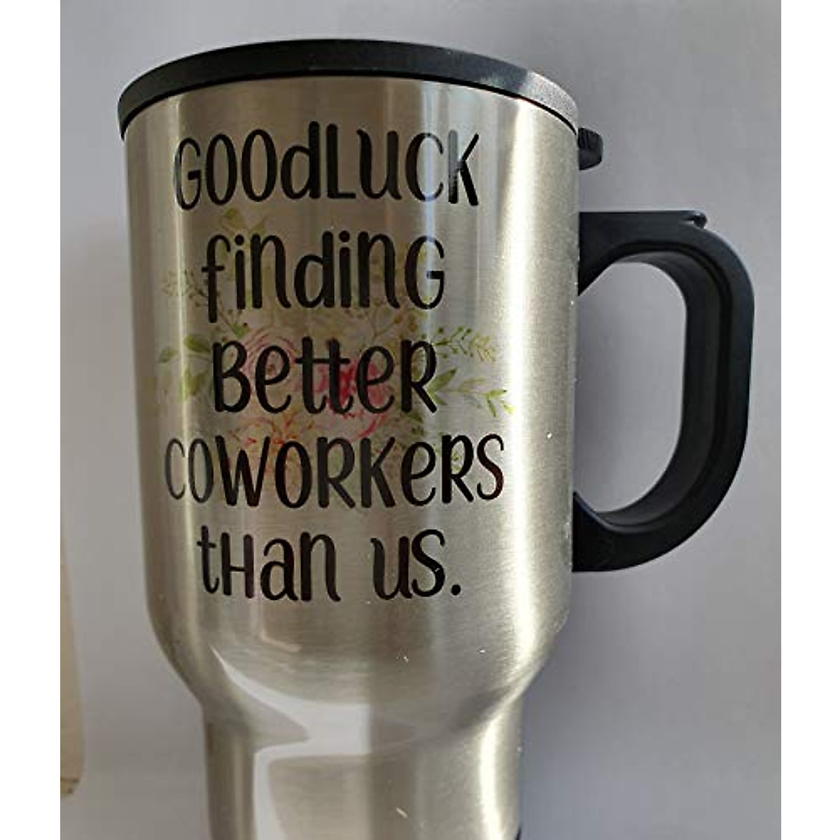 Goodluck finding better Coworkers than us Travel Mug - TM1141