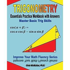 Trigonometry Essentials Practice Workbook with Answers: Master Basic Trig Skills: Improve Your Math Fluency Series