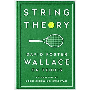 String Theory: David Foster Wallace on Tennis: A Library of America Special Publication