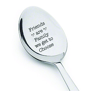 Friends are Family We Get to Choose Friendship day Birthday spoon-Quotes Engraved Reunion presentation -lovable gift for Friend stainless steel material-size of the product 7 inches