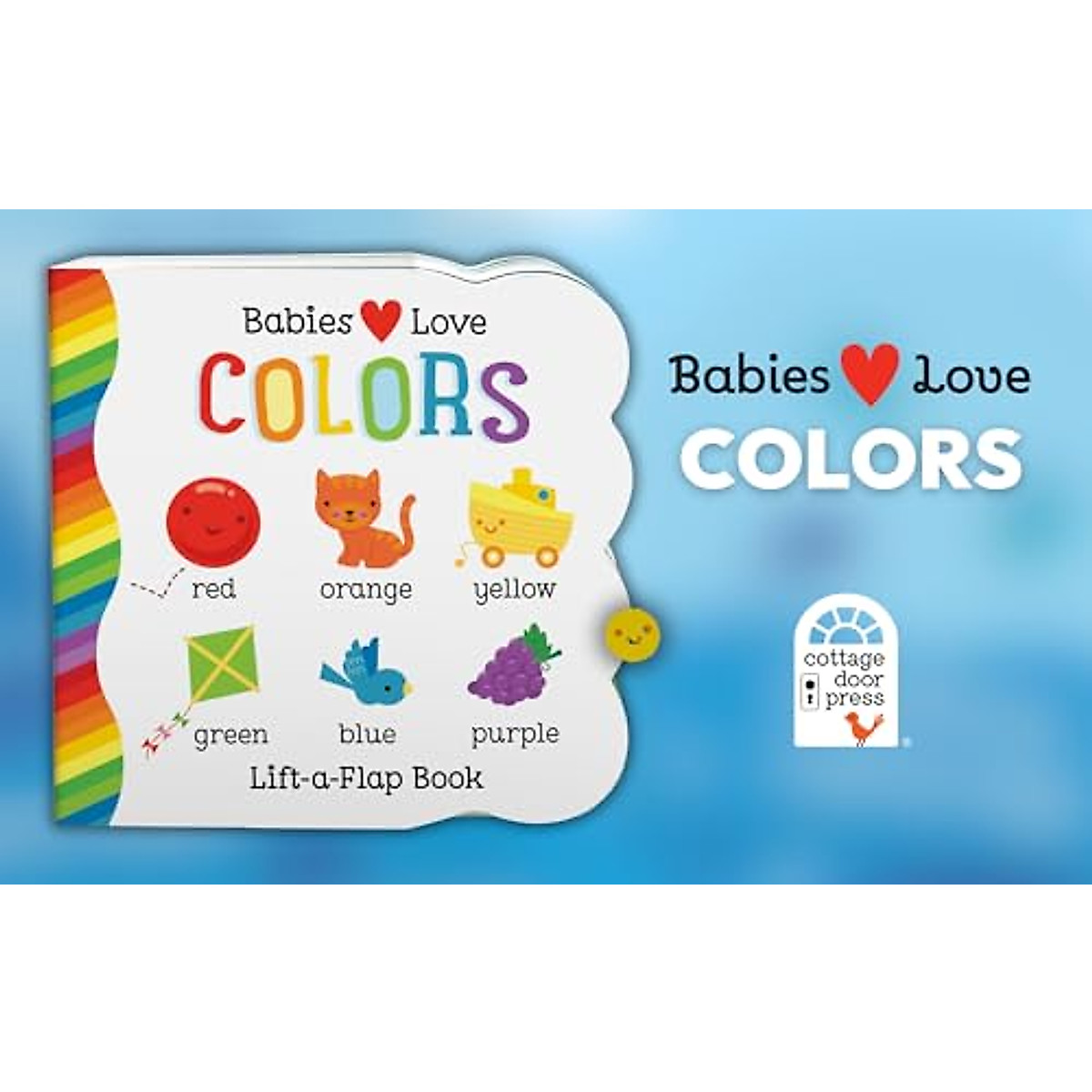 Babies Love Colors - A First Lift-a-Flap Board Book for Babies and Toddlers Learning about Colors