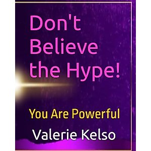 Don't Believe the Hype: You Are Powerful