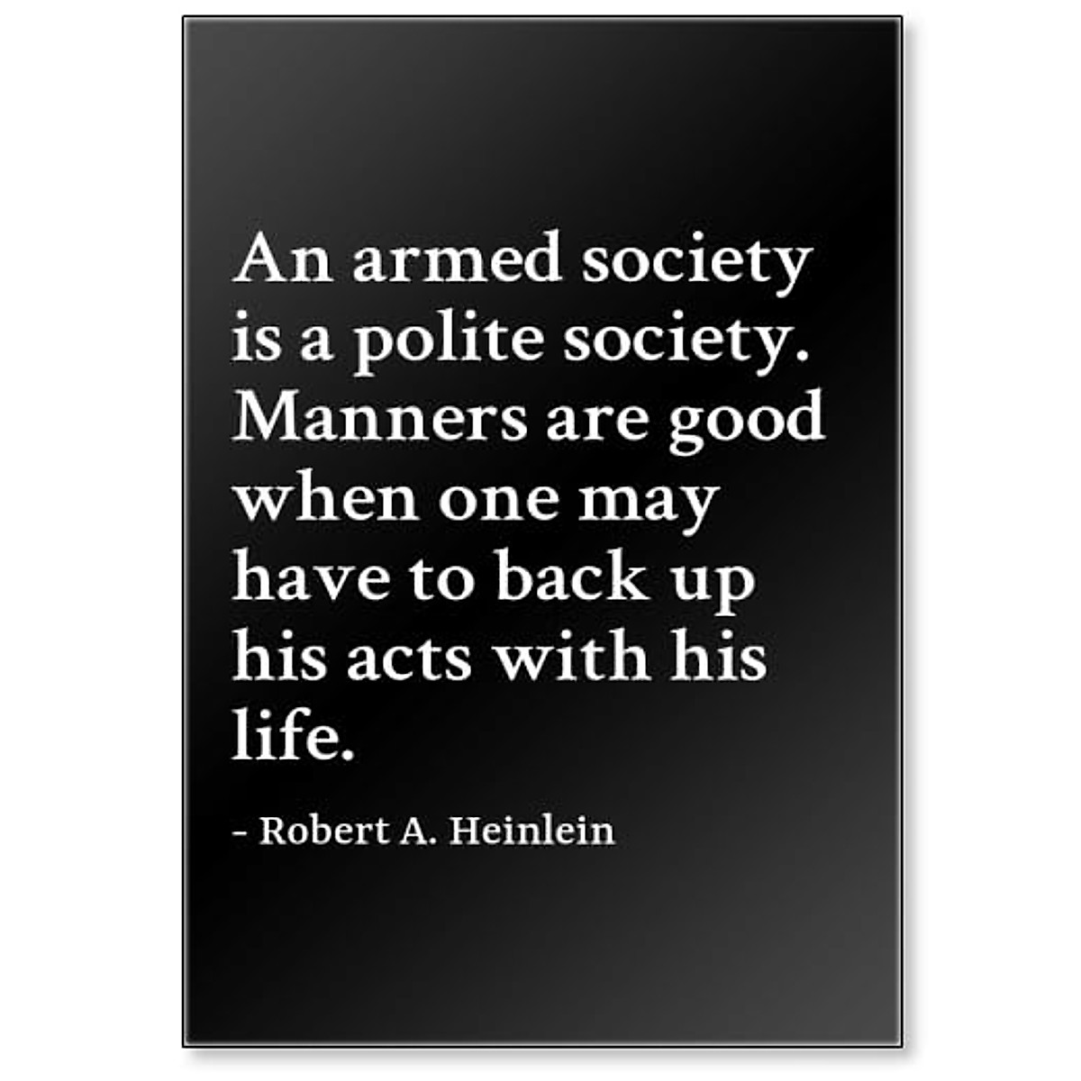 an Armed Society is a Polite Society. Ma... - Robert A. Heinlein - Quotes Fridge Magnet, Black