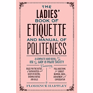 The Ladies' Book of Etiquette and Manual of Politeness