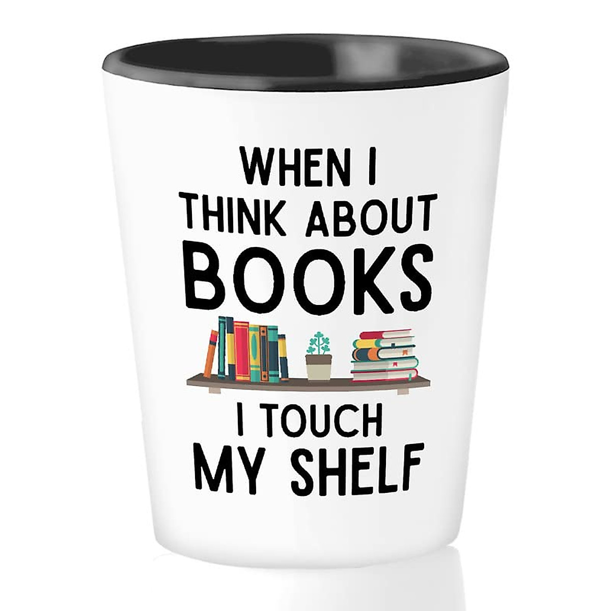 Book Lovers Shot Glass 1.5oz - When I Think About Books - Reading Bookworm Philosophers Literary Reader Editor Novelist Geek Literature