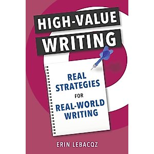 High-Value Writing: Real Strategies for Real-World Writing