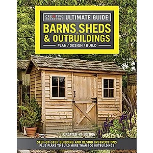 Ultimate Guide: Barns, Sheds & Outbuildings, Updated 4th Edition, Plan/Design/Build: Step-by-Step Building and Design Instructions (Creative Homeowner) Catalog of Plans for More Than 100 Outbuildings