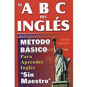 ABCs del Ingles: Metodo Basico Para Aprender Sin Maestro (English and Spanish Edition)