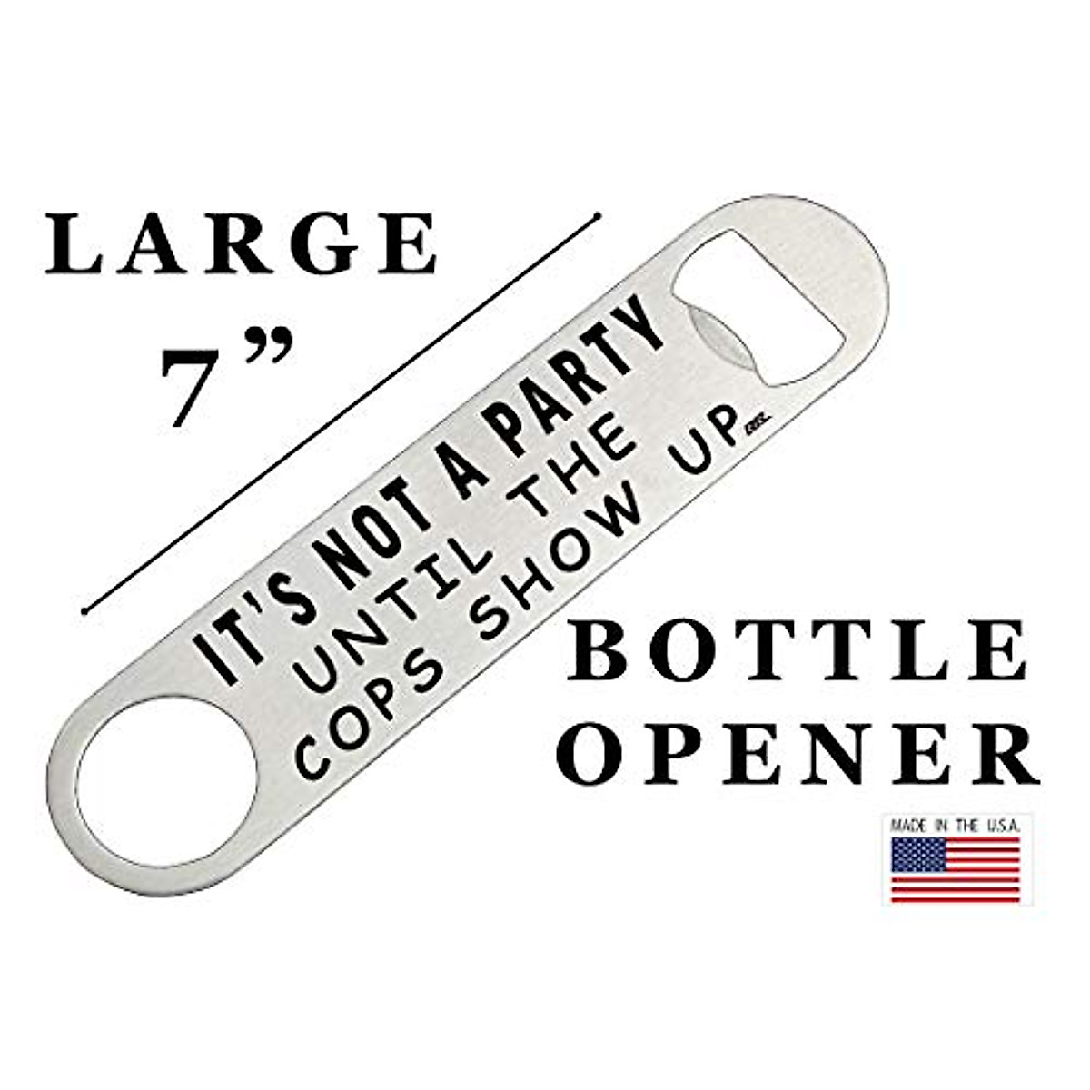 Funny Bottle Opener Heavy Duty Gift For Men Friend Bar Beer Drinking Joke It's Not a Party Until The Cops Show Up