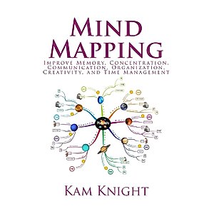 Mind Mapping: Improve Memory, Concentration, Communication, Organization, Creativity, and Time Management (Mental Performance)