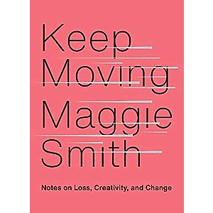 Keep Moving: Notes on Loss, Creativity, and Change