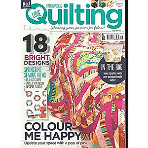 PATCHWORK & LOVE QUILTING, SHARING YOUR PASSION FOR FABRIC! ISSUE, 2017 NO.45