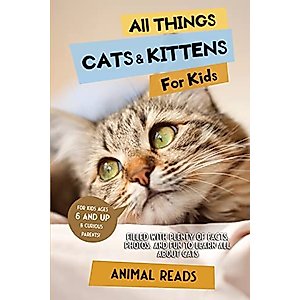 All Things Cats & Kittens For Kids: Filled With Plenty of Facts, Photos, and Fun to Learn all About Cats